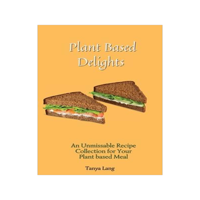 [预订]Plant Based Delights: An Unmissable Recipe Collection for Your Plant based Meals 9781803178103