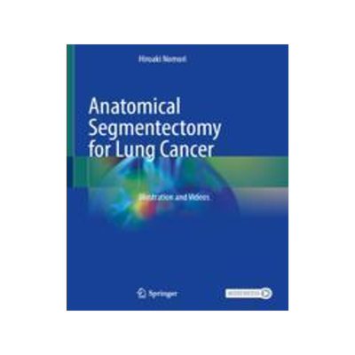 [预订]Anatomical Segmentectomy for Lung Cancer: Illustration and Videos 9789819958566