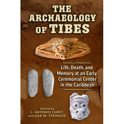预订 The Archaeology of Tibes: Life, Death, and Memory at an Early Ceremonial Center in the Caribbean: 9780817361761