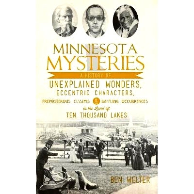 预订 Minnesota Mysteries: A History of Unexplained Wonders, Eccentric Characters, Preposterous Claims and Baffling Occur