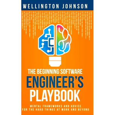预订 The Beginning Software Engineer’s Playbook: Mental Frameworks and Advice for the Hard Things at Work and Beyond: 9