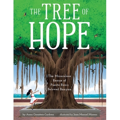 预订 The Tree of Hope: The Miraculous Rescue of Puerto Rico’s Beloved Banyan 希望之树：波多黎各心爱榕树的奇迹获救: 9781
