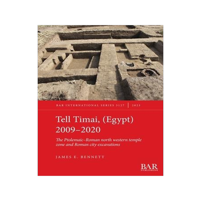 [预订]Tell Timai, (Egypt) 2009-2020: The Ptolemaic-Roman north western temple zone and Roman city excavati 9781407360737