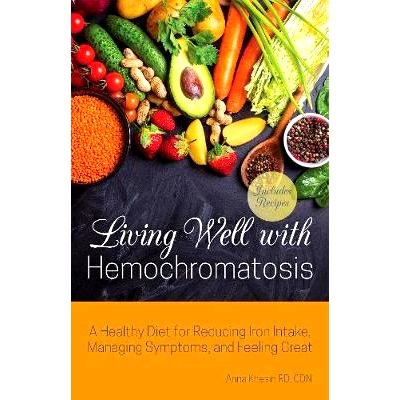 预订 Living Well with Hemochromatosis: A Healthy Diet for Reducing Iron Intake, Managing Symptoms, and Feeling Great