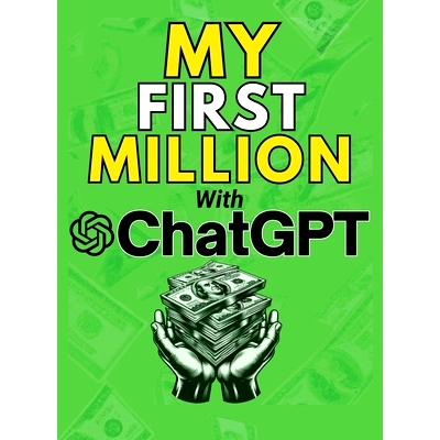 预订 MY FIRST MILLION With ChatGPT: How to Make Money Online Using Artificial Intelligence. Achieve Business Success wit