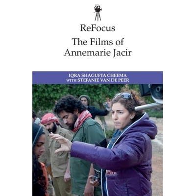 预订 ReFocus: The Films of Annemarie Jacir 重新聚焦：安娜玛丽·雅西尔的电影: 9781474480925
