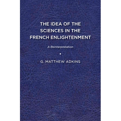 预订 The Idea of the Sciences in the French Enlightenment: A Reinterpretation 法国启蒙运动中的科学观：重新解释: 97816445