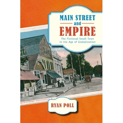 预订 Main Street And Empire: The Fictional Small Town In The Age Of Globalization ( American Literatures Initiative ) 主