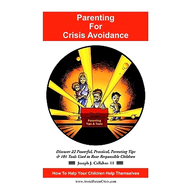 预订 Parenting for Crisis Avoidance: Discover 22 Powerful, Practical, Parenting Tips & 101 Tools Used to Rear Responsibl