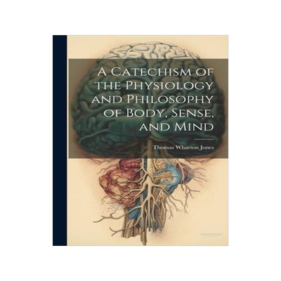 [预订]A Catechism of the Physiology and Philosophy of Body, Sense, and Mind 9781021710536