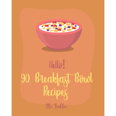 预订 Hello! 90 Breakfast Bowl Recipes: Best Breakfast Bowl Cookbook Ever For Beginners [Greek Yogurt Cookbook, Greek Yog