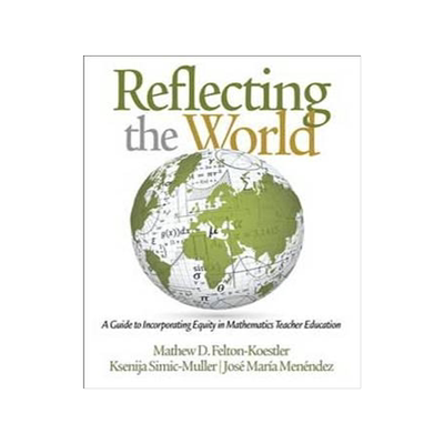 [预订]Reflecting the World: A Guide to Incorporating Equity in Mathematics Teacher Education 9781681237688