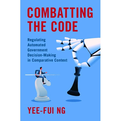 预订 Combatting the Code: Regulating Automated Government Decision-Making in Comparative Context 对抗密码：在比较背景下