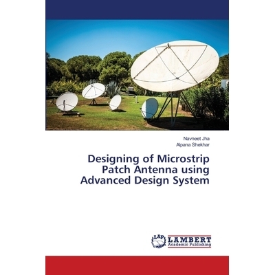 预订 Designing of Microstrip Patch Antenna using Advanced Design System: 9786202024716