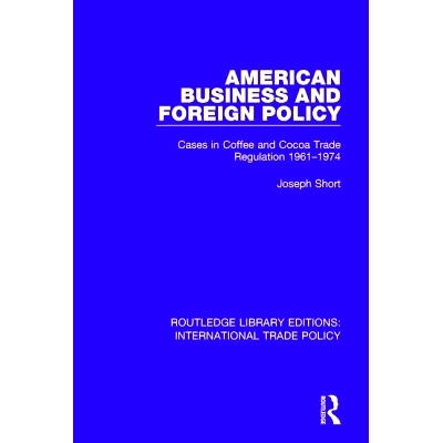预订 American Business and Foreign Policy: Cases in Coffee and Cocoa Trade Regulation 1961-1974 美国商业与外交政策：1961