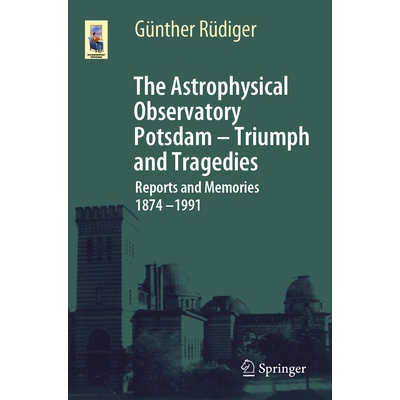 预订 The Astrophysical Observatory Potsdam - Triumph and Tragedies Reports and Memories 1874 - 1991 波茨坦天体物理观测台