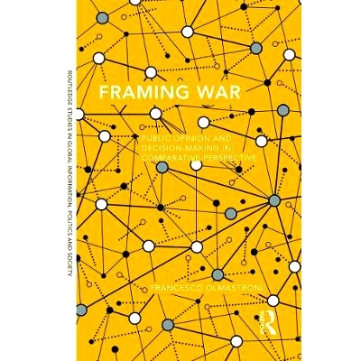 预订 Framing War: Public Opinion and Decision-Making in Comparative Perspective 对战争的态度：民意与决策者对比视角: 9780