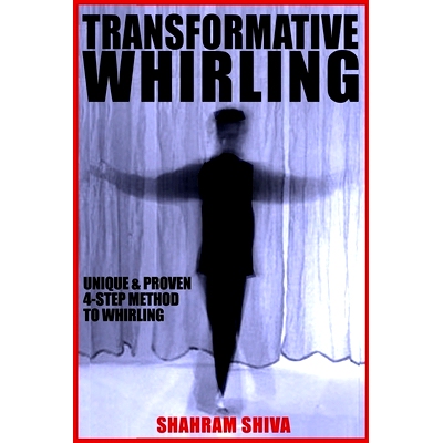 预订 Transformative Whirling: Shahram Shiva’s Unique & Proven 4-Step Method to Whirling: 9781976892561