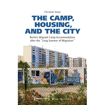 预订 The Camp, Housing, and the City: Berlin’s Migrant Camp Accommodation after the Long Summer of Migration: 978383767