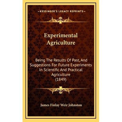 预订 Experimental Agriculture: Being The Results Of Past, And Suggestions For Future Experiments In Scientific And Pract