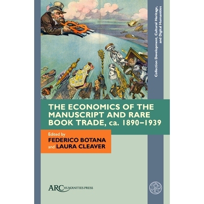 预订 The Economics of the Manuscript and Rare Book Trade, ca. 1890–1939 手稿和善本贸易经济学，约1890-1939年: 9781802700