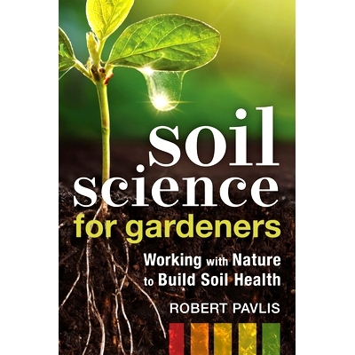 预订 Soil Science for Gardeners: Working with Nature to Build Soil Fertility 园丁土壤科学：与自然合作，增强土壤肥力: 978
