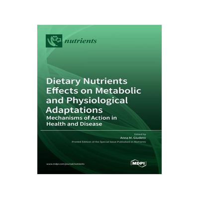 [预订]Dietary Nutrients Effects on Metabolic and Physiological Adaptations: Mechanisms of Action in Health 9783036551173