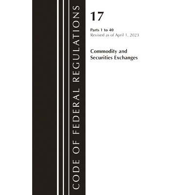 预订 Code of Federal Regulations, Title 17 Commodity and Securities Exchanges 1-40 2023: 9781636714950