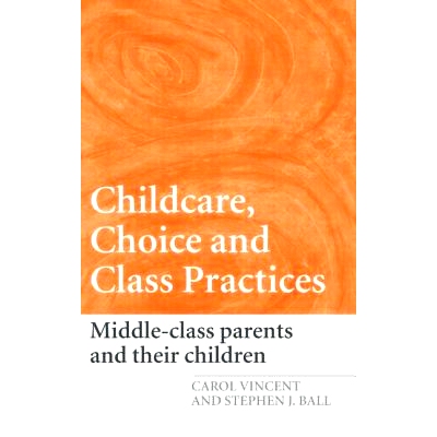 预订 Childcare, Choice and Class Practices: Middle Class Parents and their Children 儿童护理,选择与*实践:中产*父母与他们