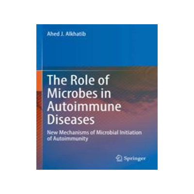 [预订]The Role of Microbes in Autoimmune Diseases: New Mechanisms of Microbial Initiation of Autoimmunity 9789811911644