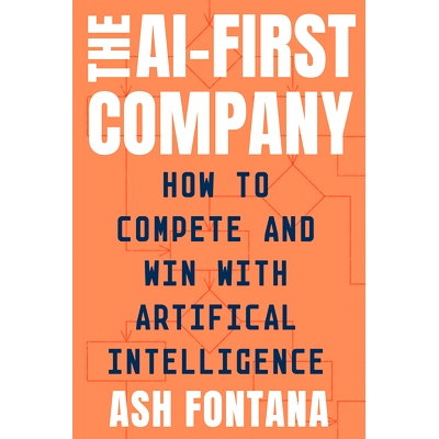 预订 The AI-First Company: How to Compete and Win with Artificial Intelligence AI*上公司：如何与人工智能竞争并取胜: 978