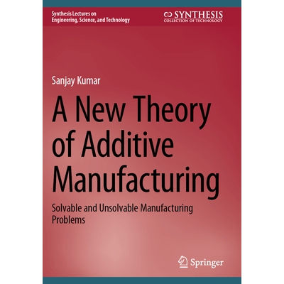 预订 A New Theory of Additive Manufacturing: Solvable and Unsolvable Manufacturing Problems 9783031754296