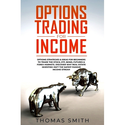 预订 Options Trading for Income: Options Strategies & Ideas for Beginners to Trade the Stock, ETF, Bond, Futures & Forex