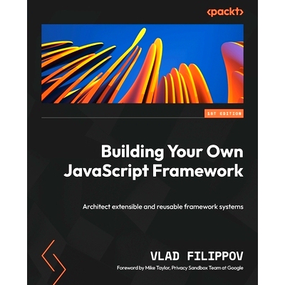 预订 Building Your Own JavaScript Framework: Architect extensible and reusable framework systems