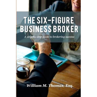预订 The Six-Figure Business Broker: A step-by-step guide to brokering success: 9780692164747