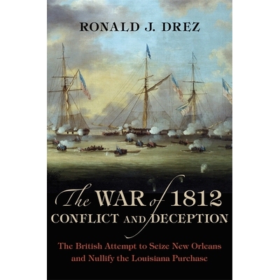 预订 The War of 1812, Conflict and Deception: The British Attempt to Seize New Orleans and Nullify the Louisiana Purchas
