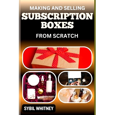 预订 Making and Selling Subscription Boxes from Scratch: The Subscription Box Playbook: Strategies For Creating, Marketi