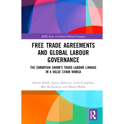 预订 Free Trade Agreements and Global Labour Governance: The European Union抯 Trade-Labour Linkage in a Value Chain Worl