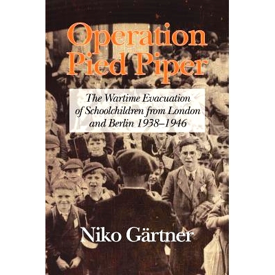 预订 Operation Pied Piper: The Wartime Evacuation of Schoolchildren from London and Berlin 1938-46: 9781617359019