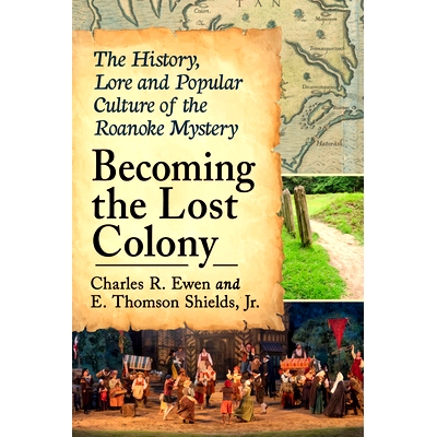 预订 Becoming the Lost Colony: The History, Lore and Popular Culture of the Roanoke Mystery: The History, Lore and Popul