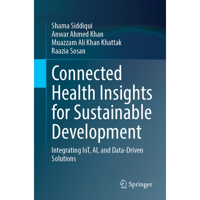 预订 Connected Health Insights for Sustainable Development Integrating IoT, AI, and Data-Driven Solutions 促进可持续发展