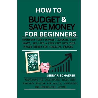 预订 How to Budget and Save Money for Beginners: Transform Your Finances, Automate Your Money, and Live a Rich Life with
