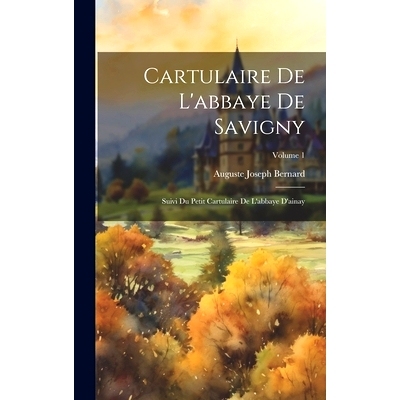 预订 Cartulaire De L’abbaye De Savigny: Suivi Du Petit Cartulaire De L’abbaye D’ainay; Volume 1: 9781020586576
