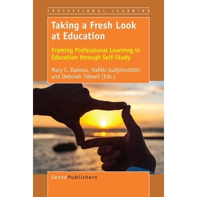预订 Taking a Fresh Look at Education: Framing Professional Learning in Education through Self-Study 重新审视教育：通过
