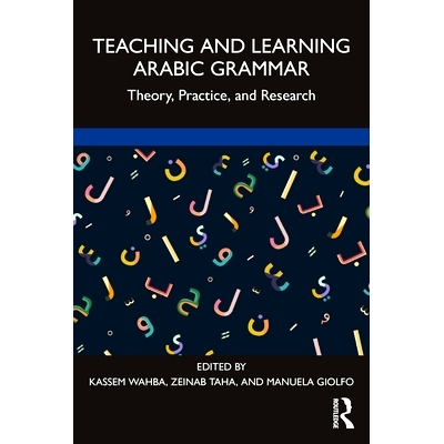 预订 Teaching and Learning Arabic Grammar: Theory, Practice, and Research 阿拉伯语语法的教与学：理论、实践与研究: 978036