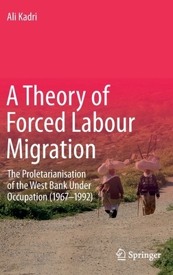【预订】A Theory of Forced Labour Migration: The Proletarianization of the West Bank Under Occupation (1967-1992)