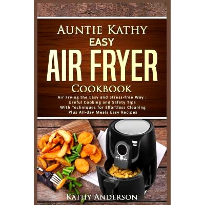 预订 Auntie Kathy Easy Air Fryer Cookbook: Air frying the Easy and Stress-Free Way: Useful Cooking and Safety Tips with
