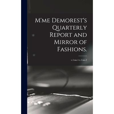 预订 M’me Demorest’s Quarterly Report and Mirror of Fashions.; v.1: no.1-v.1: no.2: 9781013565946