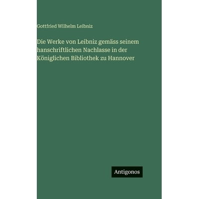 预订 Die Werke von Leibniz gemäss seinem hanschriftlichen Nachlasse in der Königlichen Bibliothek zu Hannover: 9783386