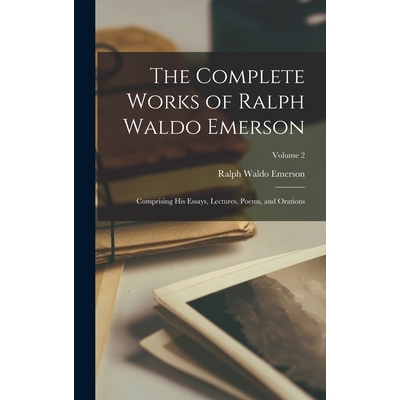 预订 The Complete Works of Ralph Waldo Emerson: Comprising His Essays, Lectures, Poems, and Orations; Volume 2 978101611